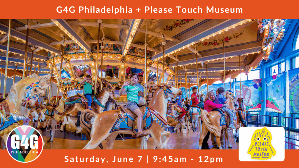 G4G Philadelphia + Please Touch Museum | June 7, 2025 - Gay for Good ...